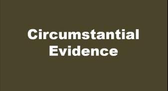 Circumstantial Evidence and its role in Trial Proceedings